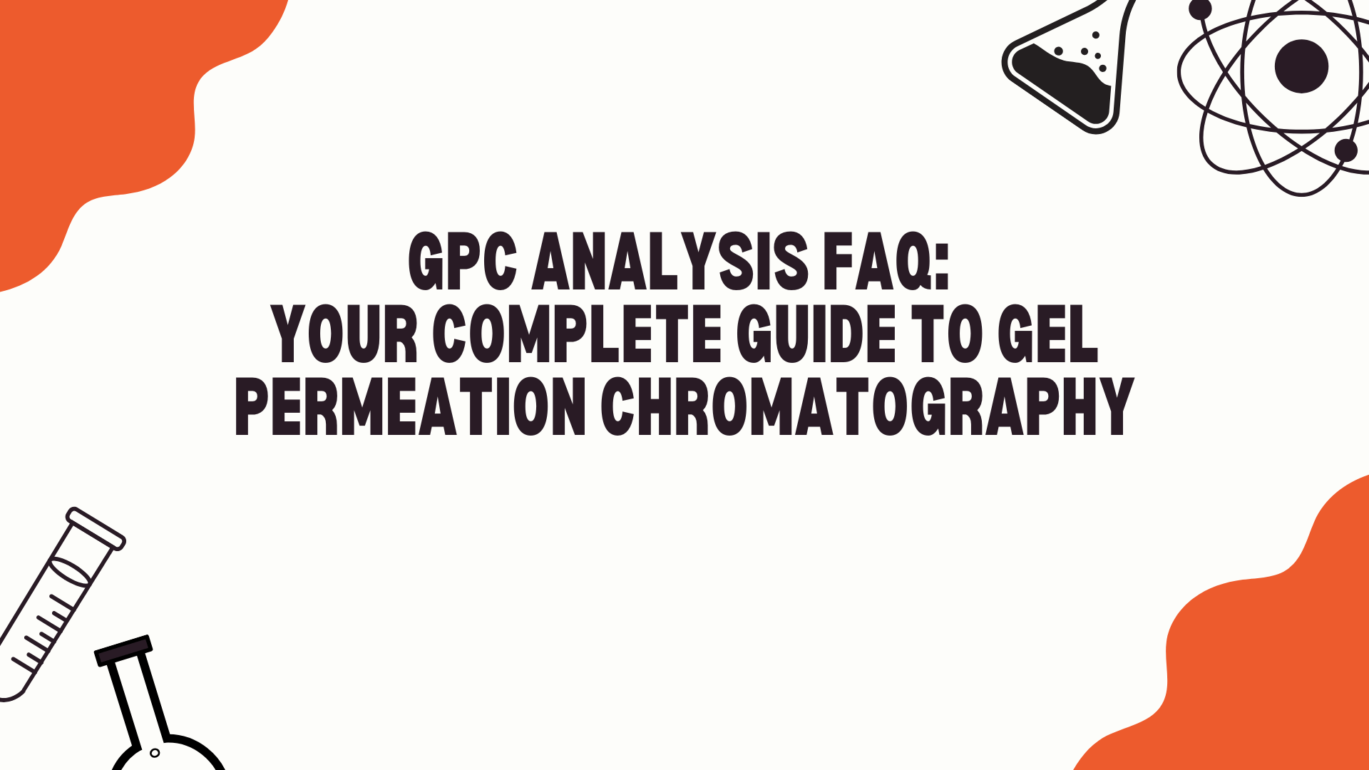 GPC Analysis FAQ: Your Complete Guide to Gel Permeation Chromatography ...