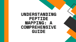 Understanding Peptide Mapping: A Comprehensive Guide
