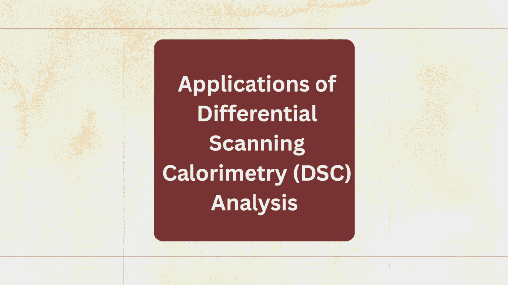 Differential Scanning Calorimetry (DSC) Analysis Applications