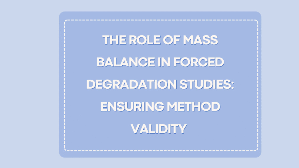 The Role of Mass Balance in Forced Degradation Studies: Ensuring Method ...
