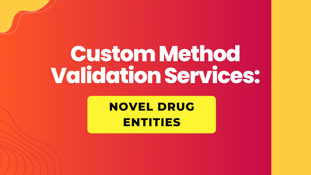Custom Method Validation Services for Novel Drug Entities