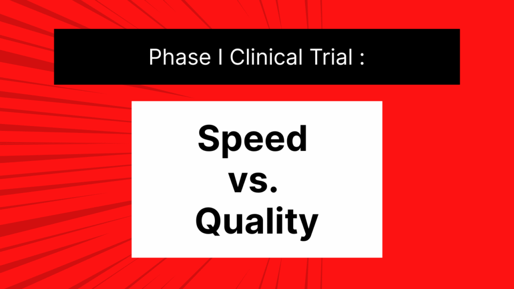 Phase I Clinical Trial Bioanalytical Support: Speed vs. Quality